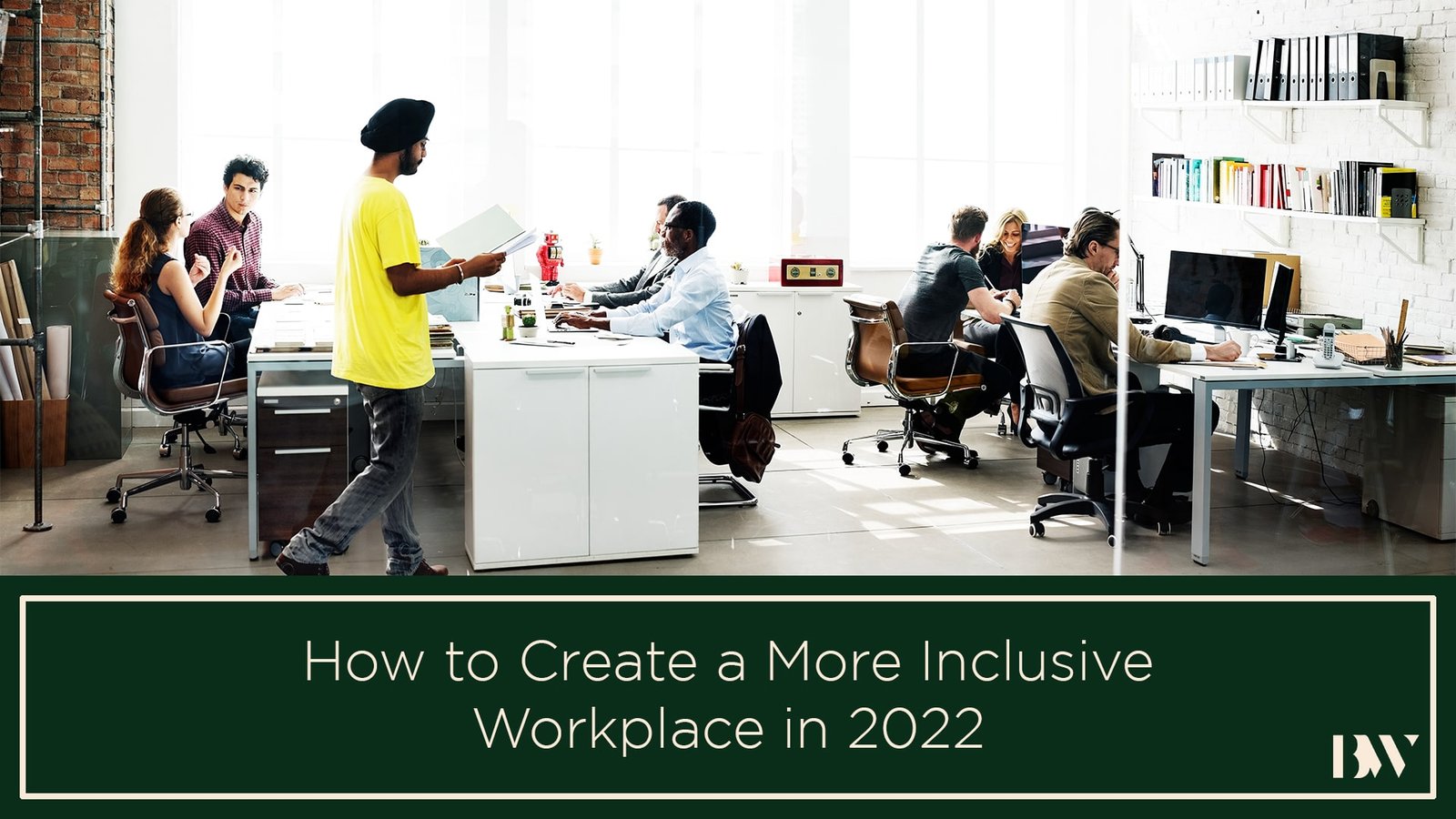 How To Create A More Inclusive Workplace In 2022
